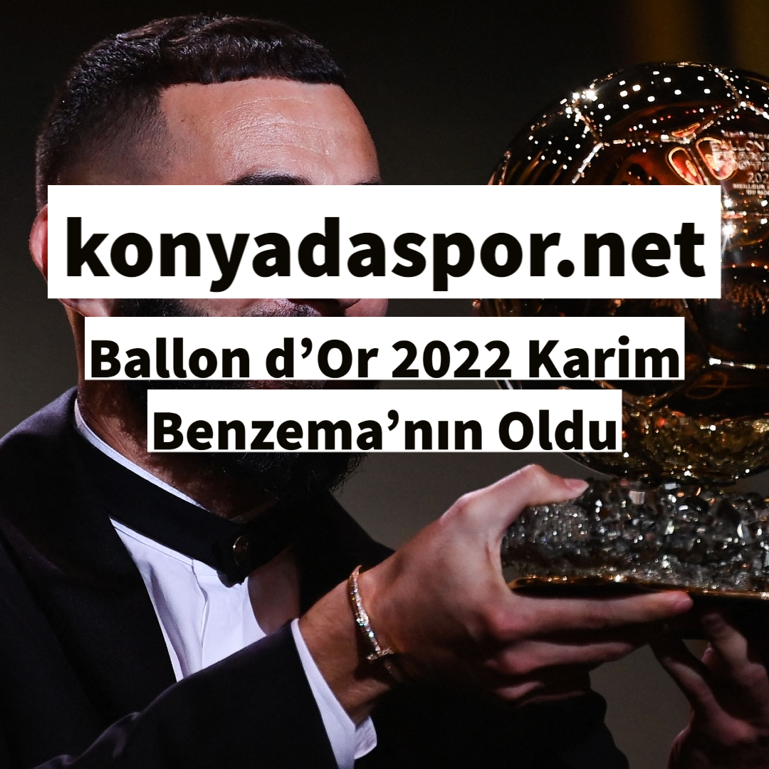 Ballon d'Or 2022 Karim Benzema’nın Oldu - Konya'da Spor